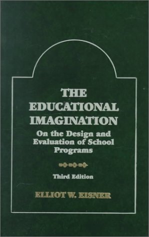 The Educational Imagination: On the Design and Evaluation of School Programs (Third Edition ...