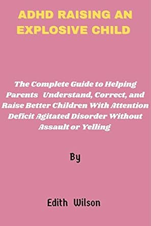 Amazon.com: ADHD Raising an explosive child: The Complete Guide to ...