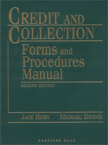 Credit and Collection Forms and Procedures Manual: Horn, Jack, Dennis ...