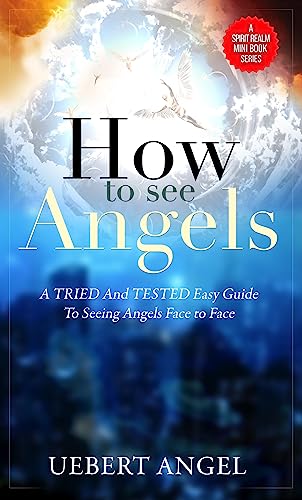 How to See Angels: A TRIED and TESTED Easy Guide to Seeing Angels Face ...