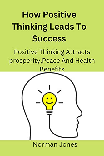 How Positive Thinking Leads To Success: Positive Thinking Attracts ...