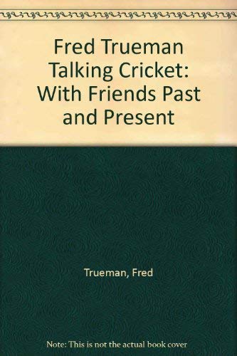 Fred Trueman Talking Cricket: With Friends Past and Present: Fred ...