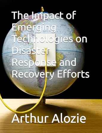 The Impact of Emerging Technologies on Disaster Response and Recovery ...
