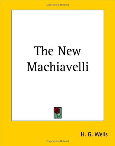 The New Machiavelli [with Biographical Introduction] eBook : Wells, H.G ...