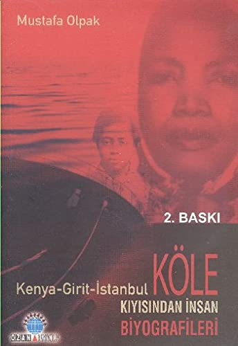 Köle Kiyisindan Insan Biyografileri: Kenya-Girit-Istanbul : Olpak ...