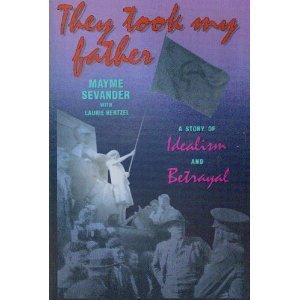 They Took My Father: A Story of Idealism and Betrayal: Sevander, Mayme ...
