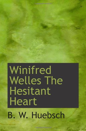 Amazon.com: Winifred Welles The Hesitant Heart: 9781110469772: Huebsch ...