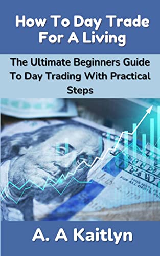 Amazon.com: HOW TO DAY TRADE FOR A LIVING : The Ultimate Beginner's ...