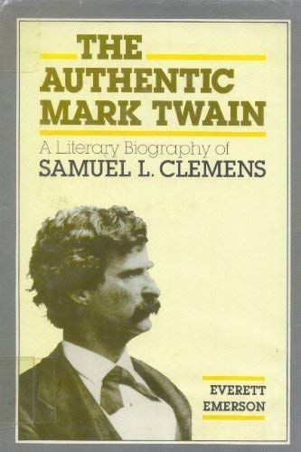 The Authentic Mark Twain: A Literary Biography of Samuel L. Clemens ...