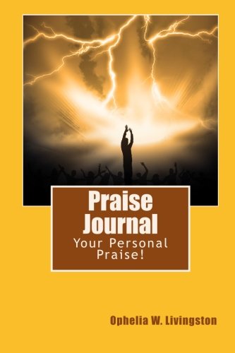 Praise Journal: All The Praise: Livingston, Ophelia W: 9780984085347 ...