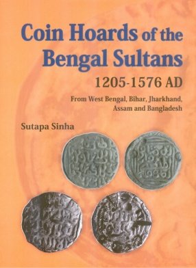 Buy Coin Hoards of the Bengal Sultans 1205 - 1576 AD Book Online at Low ...