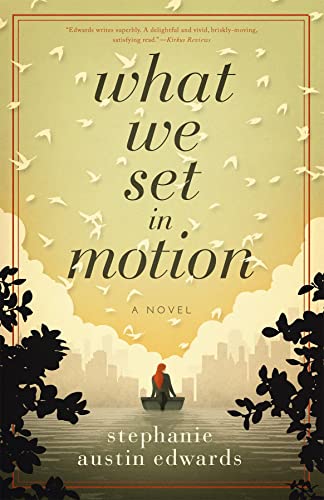 What We Set In Motion: A Novel - Kindle edition by Edwards, Stephanie ...