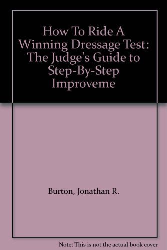 How to Ride a Winning Dressage Test: The Judge's Guide to Step-By-Step ...