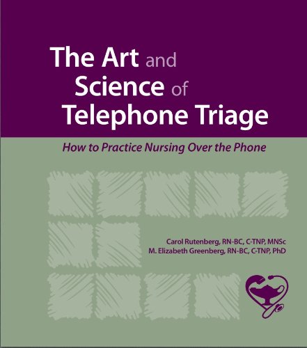 The Art and Science of Telephone Triage: How to Practice Nursing Over ...
