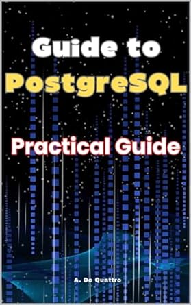 Guide to PostgreSQL: Practical Guide eBook : De Quattro , A.: Amazon.in: Kindle Store