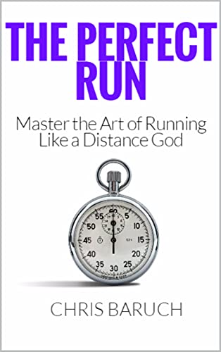 The Perfect Run: Master the Art of Running Like a Distance God eBook ...