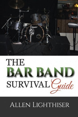 The Bar Band Survival Guide by Allen M. Lighthiser (2015-01-17 ...