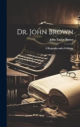 Buy Dr. John Brown: A Biography and a Criticism Book Online at Low ...