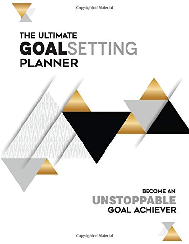 The Ultimate Goal Setting Planner - Become An Unstoppable Goal Achiever ...