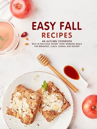 Easy Fall Recipes: An Autumn Cookbook Rich in Delicious Savory Heart ...