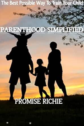 Amazon.com: PARENTHOOD SIMPLIFIED: The Best Possible Way To Training ...