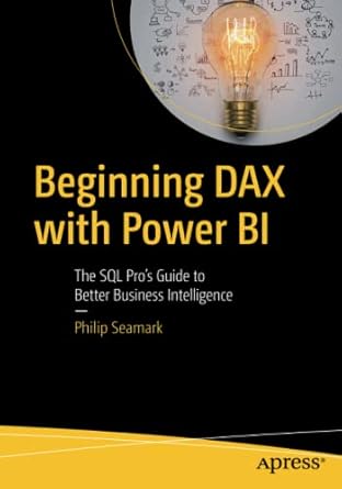 Beginning DAX with Power BI: The SQL Pro’s Guide to Better Business ...