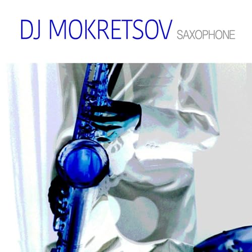 Play Saxophone by Dj Mokretsov on Amazon Music