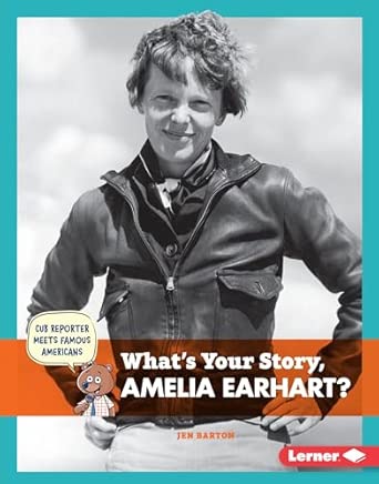 What's Your Story, Amelia Earhart? (Cub Reporter Meets Famous Americans ...