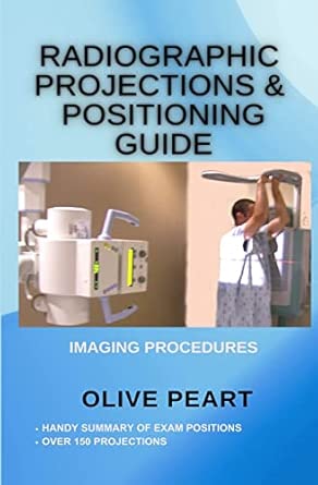 Radiographic Projections & Positioning Guide: 9781937143657: Medicine ...