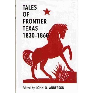 Tales of Frontier Texas 1830-1860: Anderson, John Q.: 9780870742026 ...