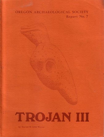 TROJAN III Oregon Archaeological Society Report No. 7: Warner, George ...