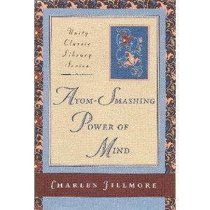 Atom-Smashing Power of Mind (Unity Classic Library): Charles Fillmore ...