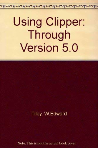 Using Clipper, Second Edition: W. Edward Tiley: 9780880226639: Amazon ...
