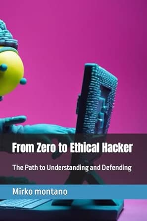 From Zero to Ethical Hacker: The Path to Understanding and Defending ...