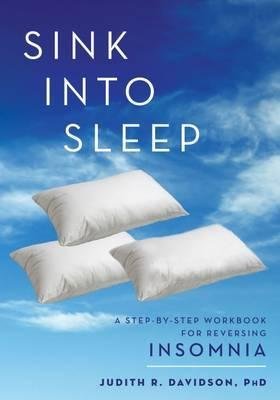[(Sink into Sleep: A Step-by-Step Workbook for Insomnia)] [Author ...