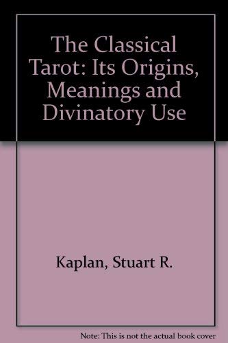 The Classical Tarot: Its Origins, Meanings and Divinatory Use: Stuart R ...