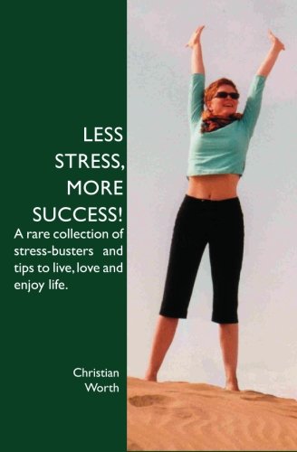 Less Stress, More Success: Worth, Christian: 9781419653100: Amazon.com ...