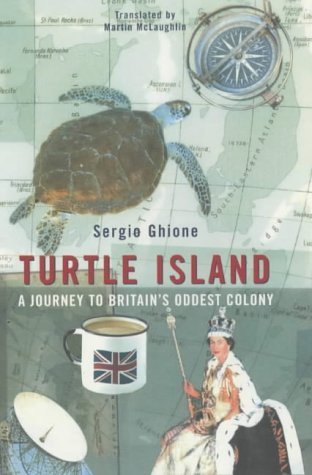 Turtle Island: a journey to Britain's oddest colony: GHIONE, Sergio ...