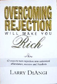 Overcoming Rejection Will Make You Rich: 12 Ways to Turn Rejection into ...