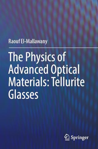 The Physics of Advanced Optical Materials: Tellurite Glasses : El ...
