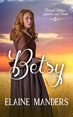 Amazon.com: Betsy (Rescued Widows, Spinsters, and Brides Book 3) eBook : Manders, Elaine: Kindle ...