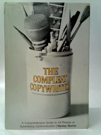 THE COMPLEAT COPYWRITER: A COMPREHENSIVE GUIDE TO ALL PHASES OF ...