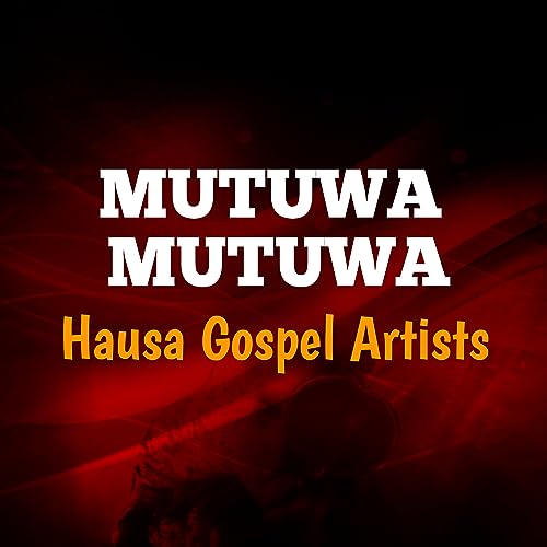 Mutuwa Mutuwa by Hausa Gospel Artists on Amazon Music - Amazon.com