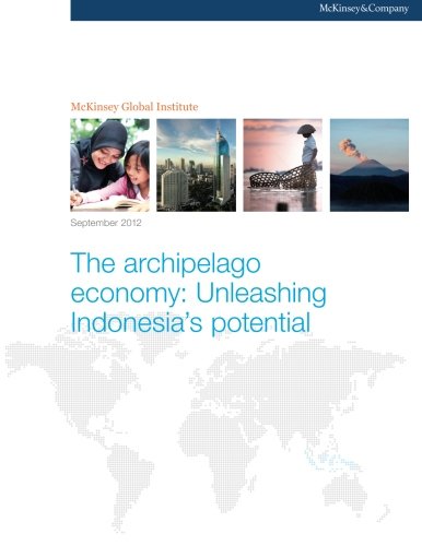 The Archipelago Economy Unleashing Indonesia S Potential Institute