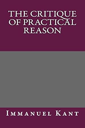 The Critique of Practical Reason: Immanuel Kant: 9781495365126: Amazon ...