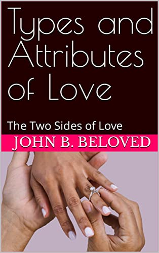 Types and Attributes of Love: The Two Sides of Love (The Power of Love ...