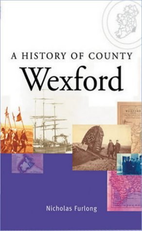 A History of County Wexford: Nicholas Furlong: 9780717134618: Amazon ...