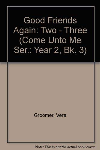 Good Friends Again (The Come Unto Me Library) II-3 (Year 2, Book 3 ...