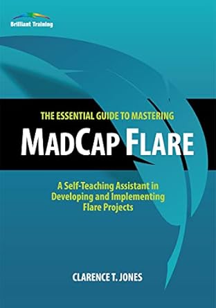 The Essential Guide to Mastering MadCap Flare: A Self-Teaching ...