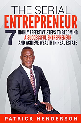 The Serial Entrepreneur : 7 Highly Effective Steps to Becoming a ...